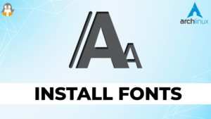 How To Install Fonts On Arch Linux? - Linux Genie